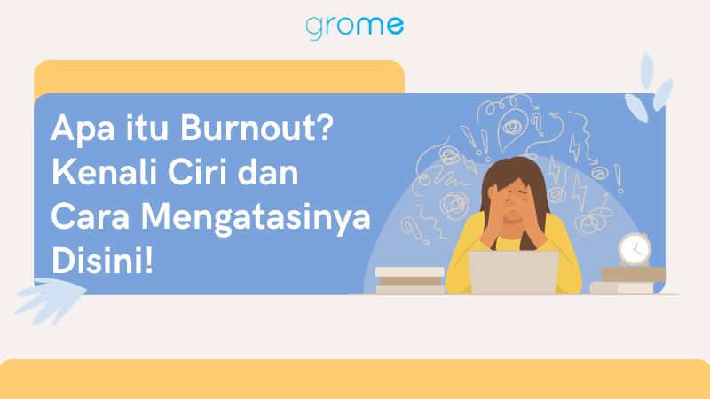Apa itu Burnout? Kenali Ciri dan Cara Mengatasinya Disini!